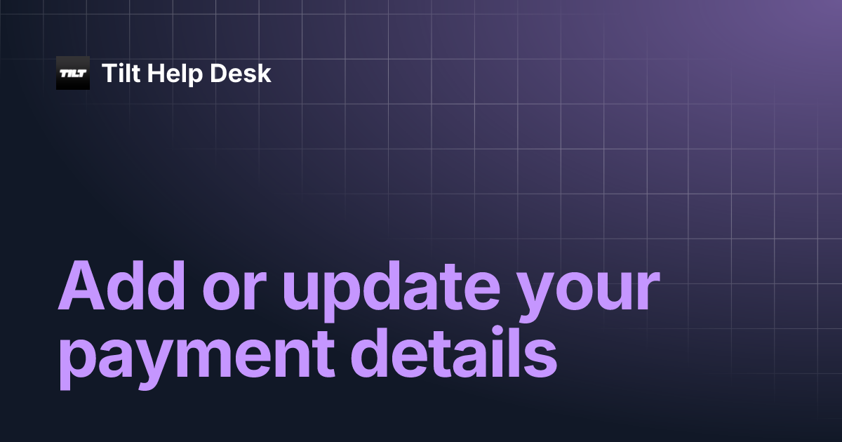 Add or update your payment details | Tilt Help Desk