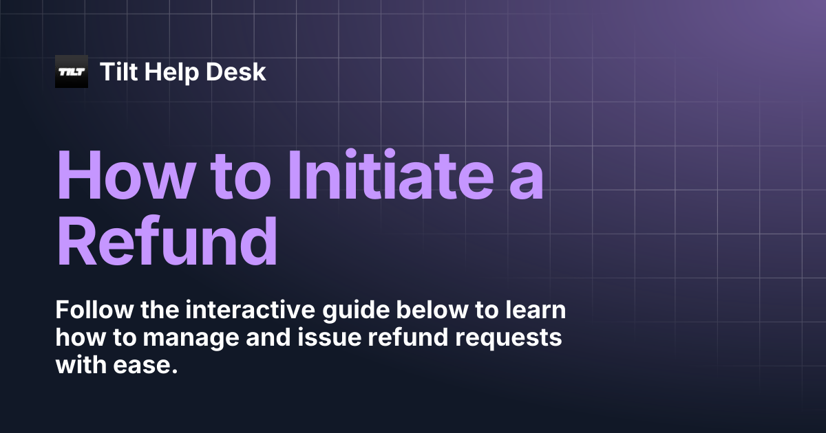 How to Initiate a Refund | Tilt Help Desk
