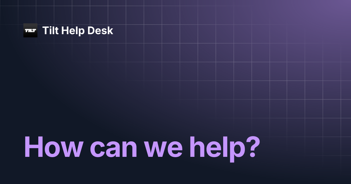 How can we help? | Tilt Help Desk