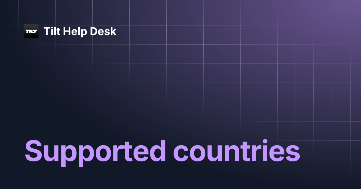 Supported countries | Tilt Help Desk